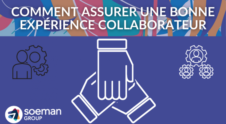EXPÉRIENCE COLLABORATEUR : CE QU'IL FAUT SAVOIR - Soeman
