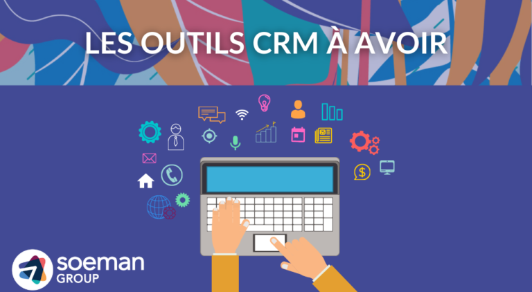 Les outils indispensables à avoir dans son CRM - Soeman